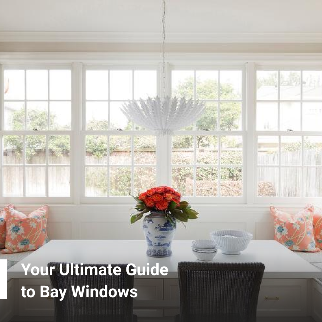 Your Ultimate Guide to Bay Windows